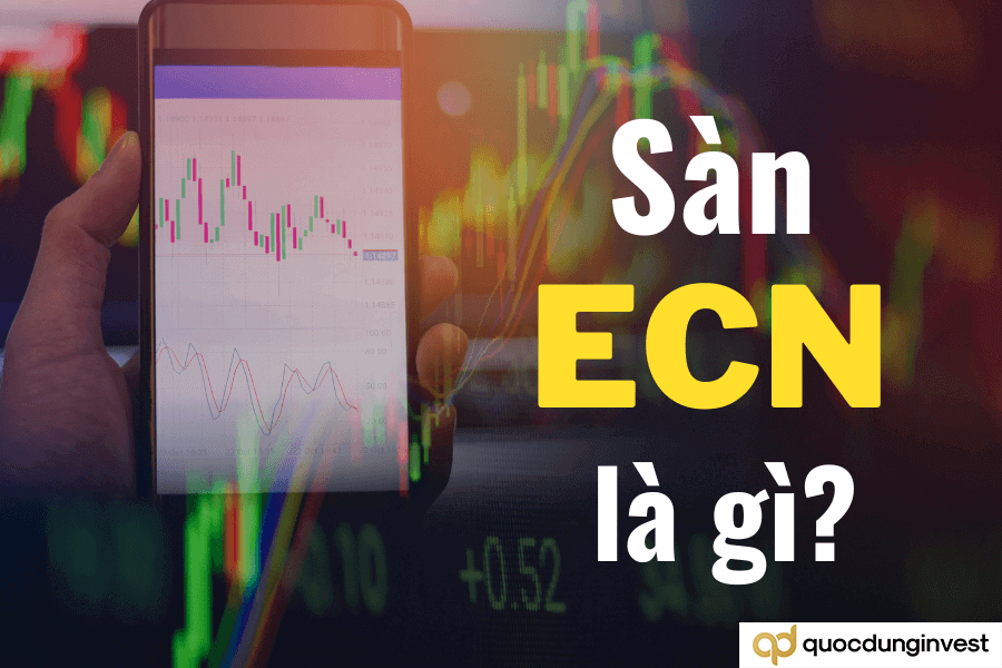 Sàn ECN là gì? Các sàn forex ECN tốt nhất Thế Giới - QuocDungInvest.com