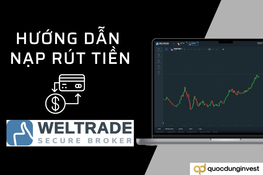 Hướng dẫn nạp rút tiền sàn Weltrade mới nhất - QuocDungInvest.com